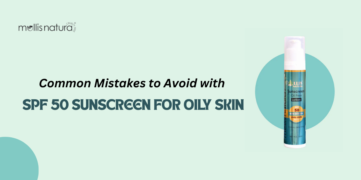 Avoid 8 Common Mistakes with SPF 50 Sunscreen for Oily Skin – Mollis Natura